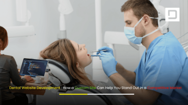 Dental Website Development: How a Custom Site Can Help You Stand Out in a Competitive Market ...